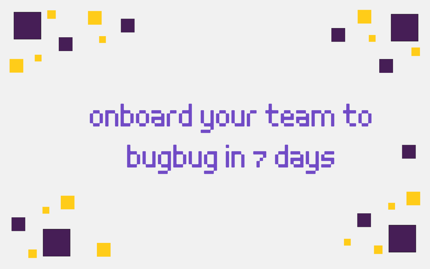 Train Your QA Team on BugBug: A 7-Day Onboarding Plan