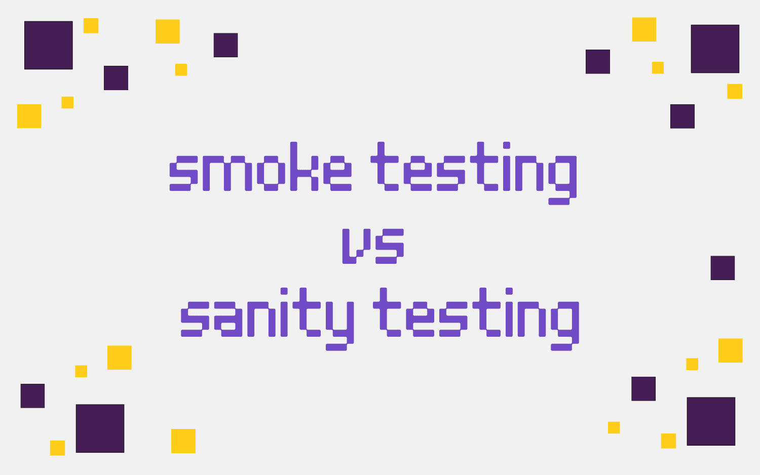 Smoke Testing vs Sanity Testing: All You Need To Know