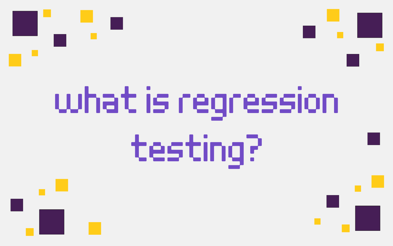 What is Regression Testing? Everything You Need To Know