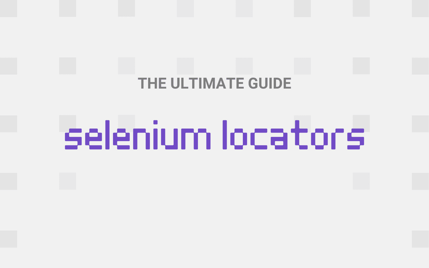 Ultimate Guide to Selectors: Locators in Selenium Webdriver