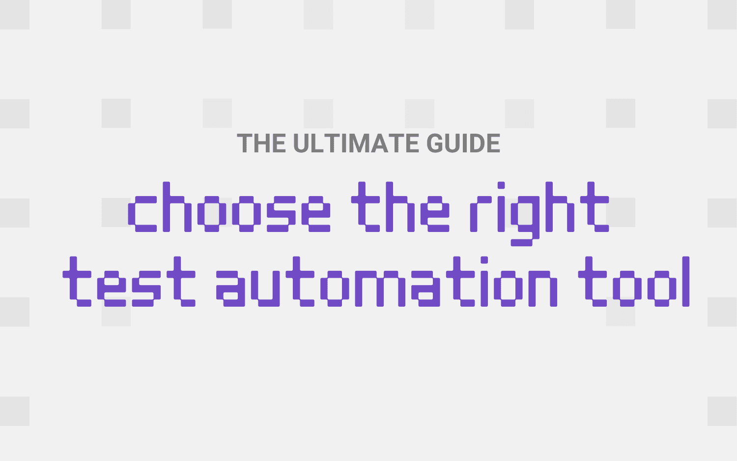 Choose the Best Test Automation Tool: A Comprehensive Guide