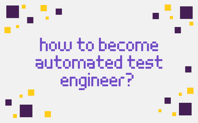 How to Become Automated Test Engineer? Steps, Skills and Career Path