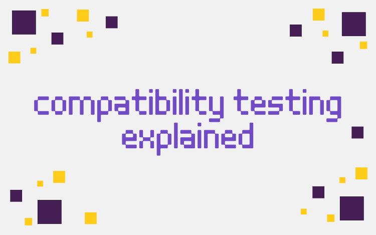 What is Compatibility Testing? Definition, Types & Tools